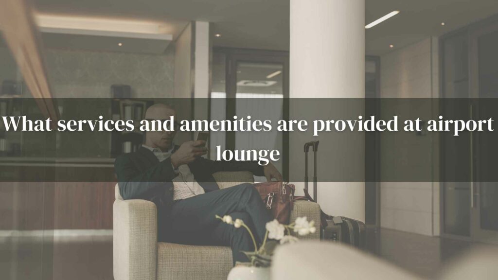 What services and amenities are provided at airport lounge
