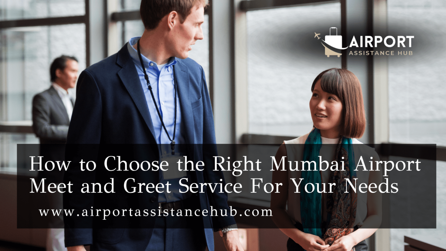 How to Choose the Right Mumbai Airport Meet and Greet Service For Your ...